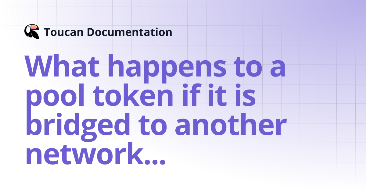 What happens to a pool token if it is bridged to another network? | Toucan Documentation