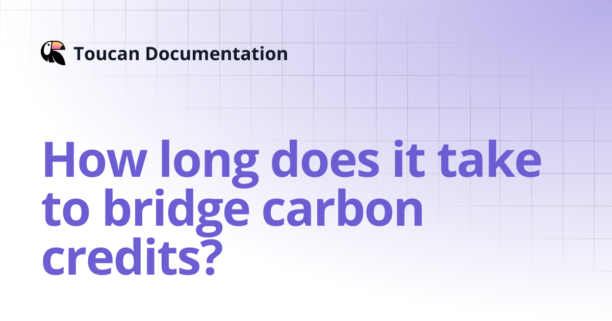 How long does it take to bridge carbon credits? | Toucan Documentation