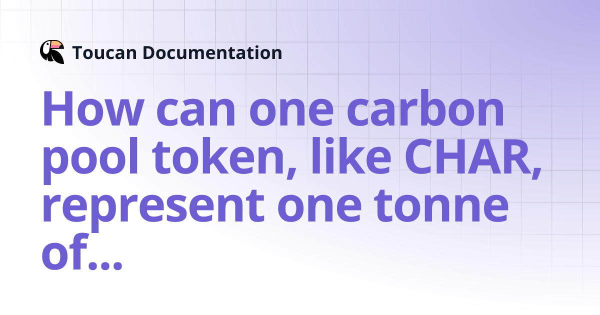How can one carbon pool token, like CHAR, represent one tonne of carbon? | Toucan Documentation